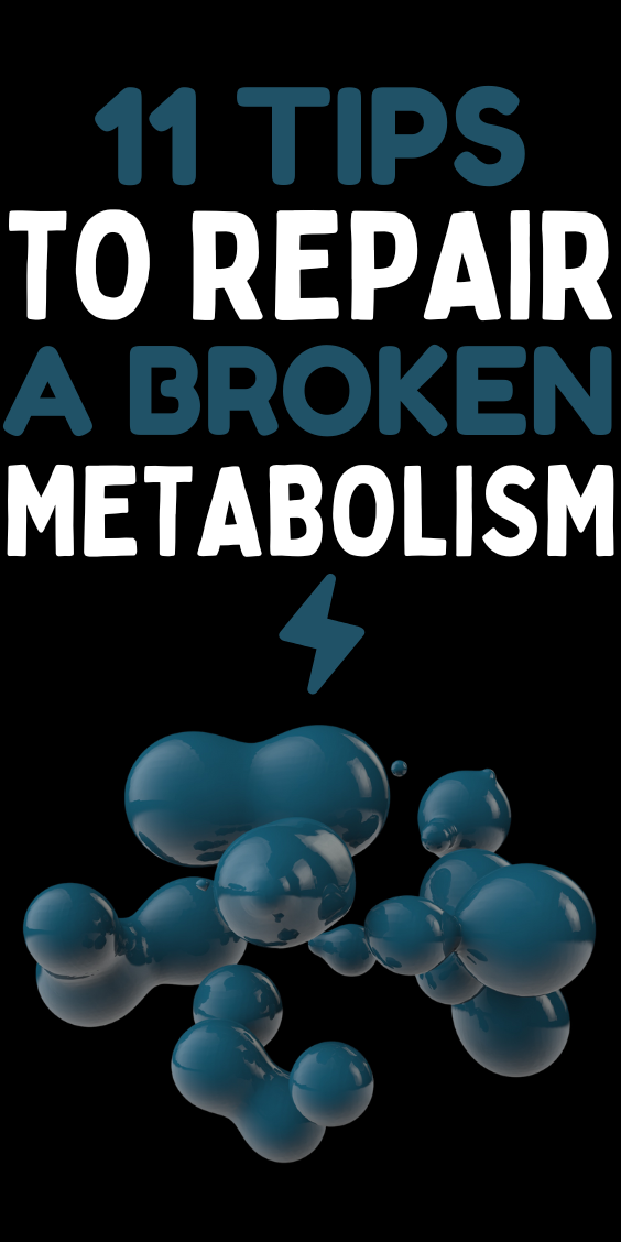 11 Tips To Repair A Broken Metabolism | Upgraded Health