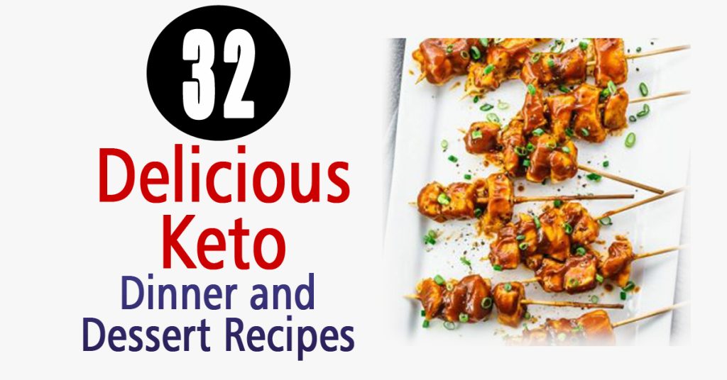 32 Delicious Keto Dinner and Dessert Recipes