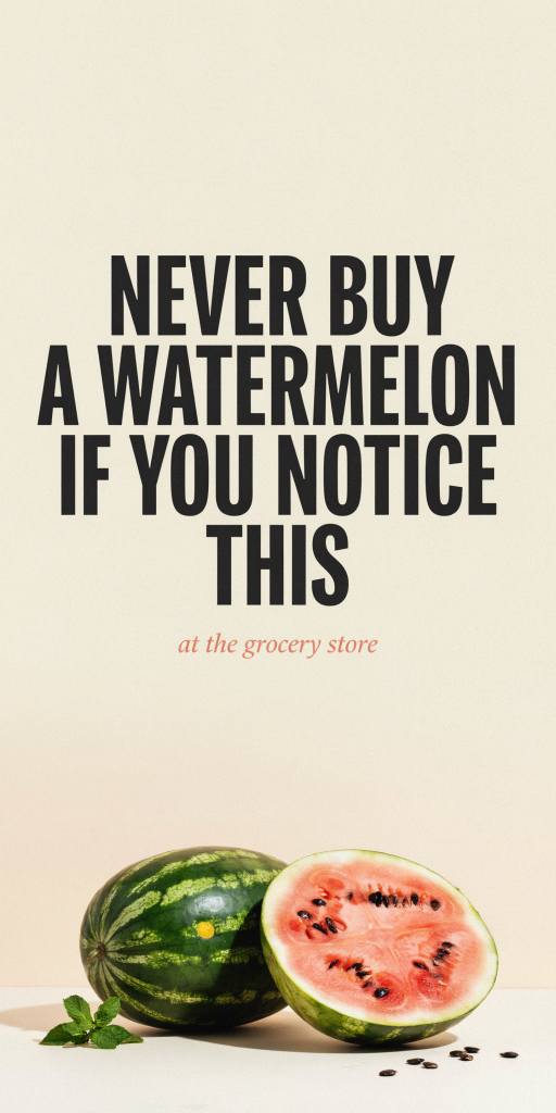 Never Buy a Watermelon if You Notice This at the Grocery Store ...