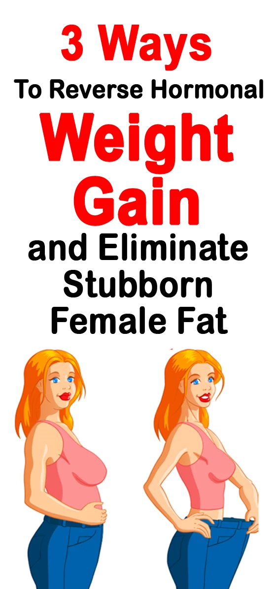 Reverse Hormonal Weight Gain and Eliminate Stubborn Female Fat