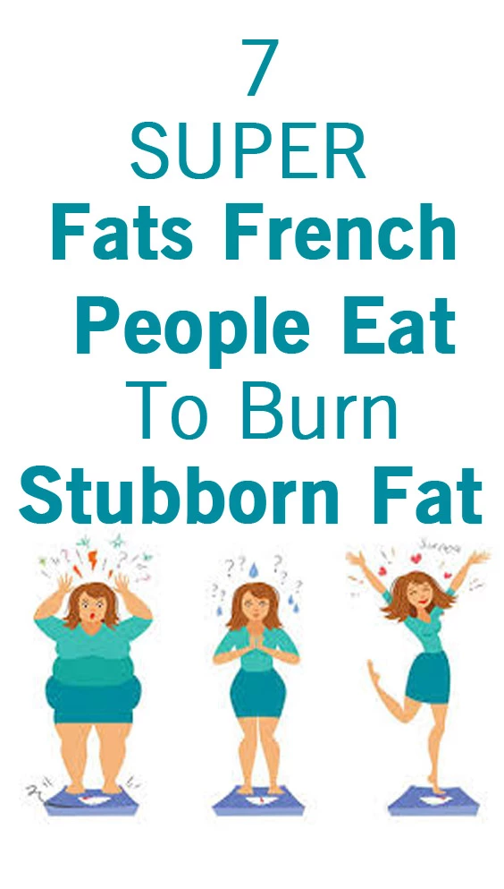 7 SUPER Fats French People Eat To Burn Stubborn Fat